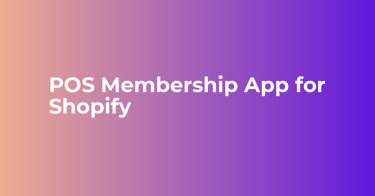 POS Membership App for Shopify