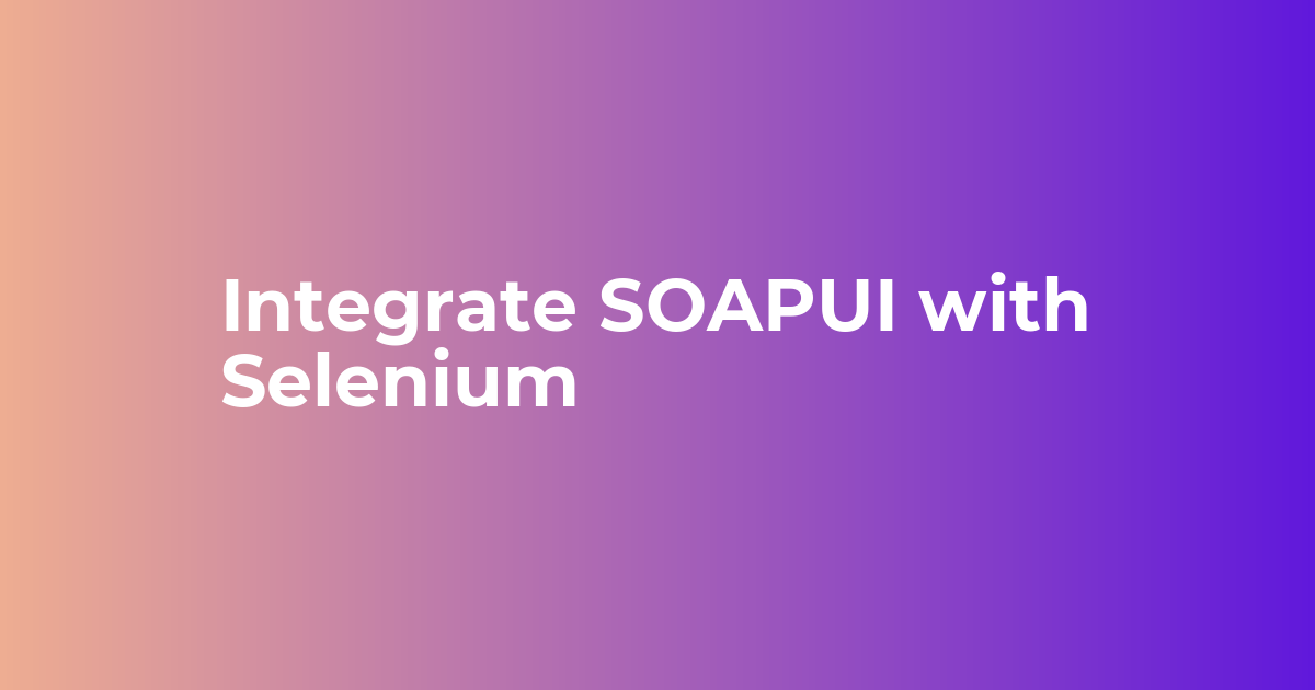 Integarte SOAPUI with Selenium | SOAPUI | Groovy