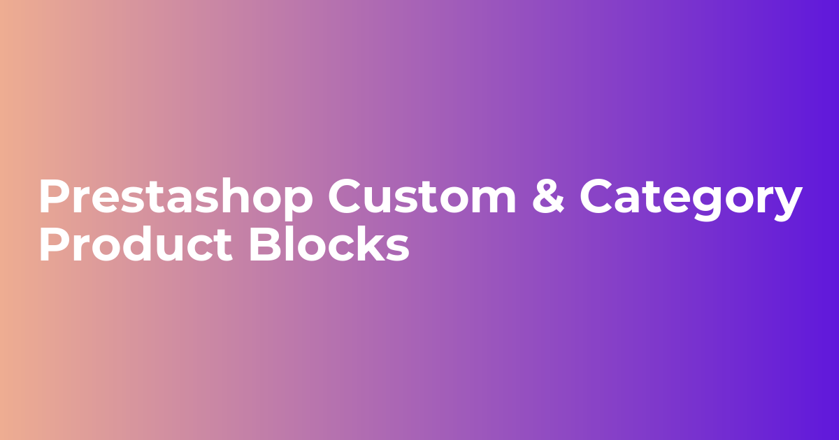 Prestashop Custom & Category Product Blocks | Add New Products Section