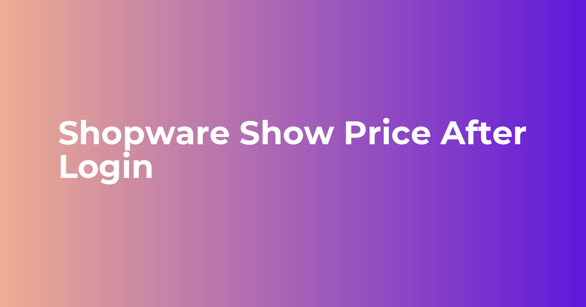 Shopware Show Price After Login | Restrict Product Price Visibility
