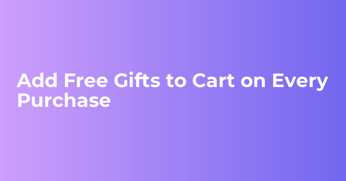 How to Add Free Gifts to Cart on Every Purchase - Best Gift App