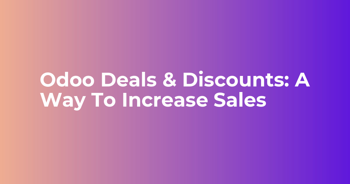 Deals and Discounts in Odoo | Offer Discounts to your customers