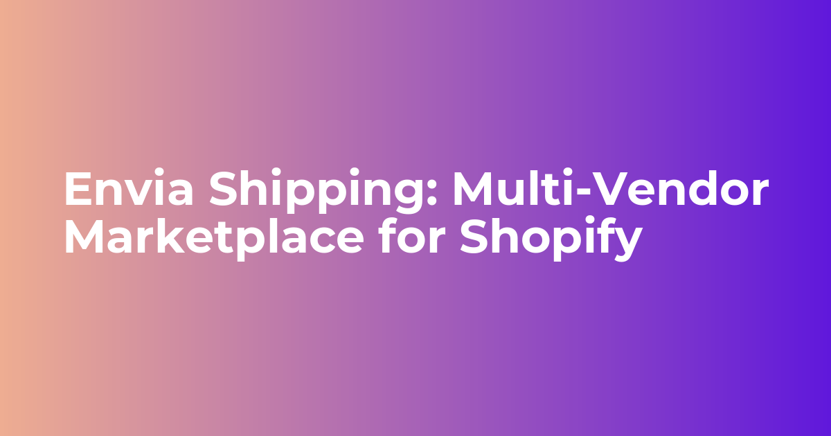 Envia Shipping: Multivendor Marketplace for Shopify - Webkul Blog