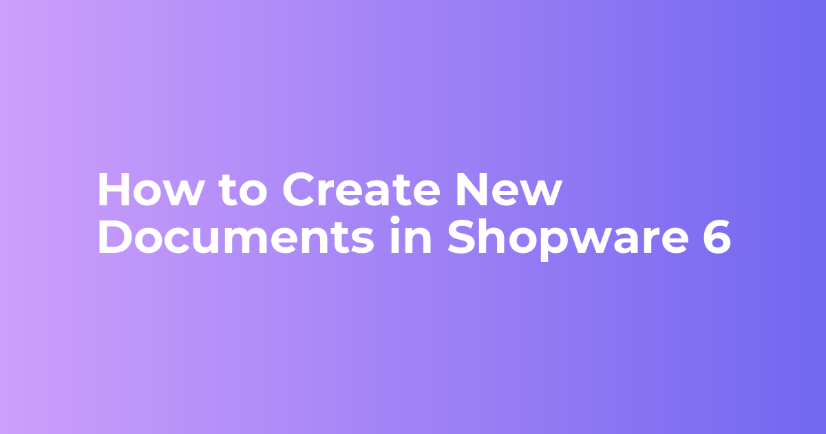 How to Create New Documents in Shopware 6 | Invoice Template