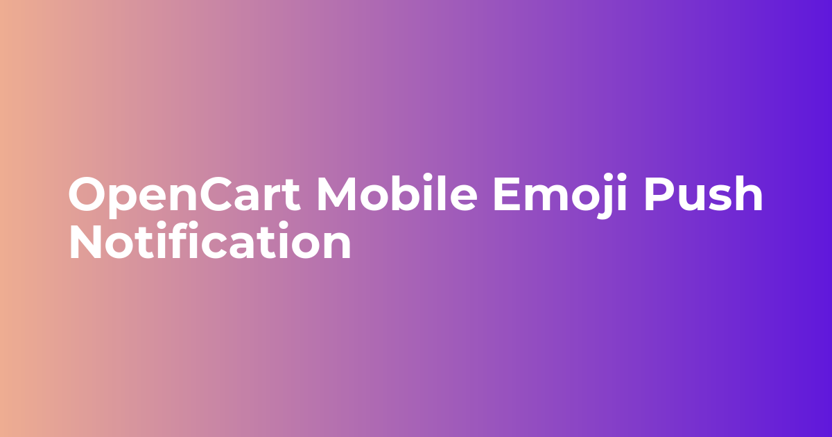 User Guide OpenCart Mobile Emoji Push Notifications