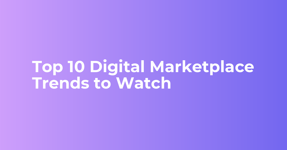 Top 10 Digital Marketplace Trend to Watch