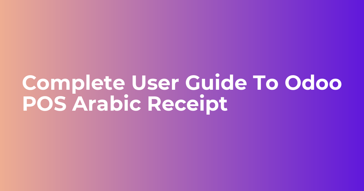 Complete User Guide To Odoo POS Arabic Receipt - Webkul Blog