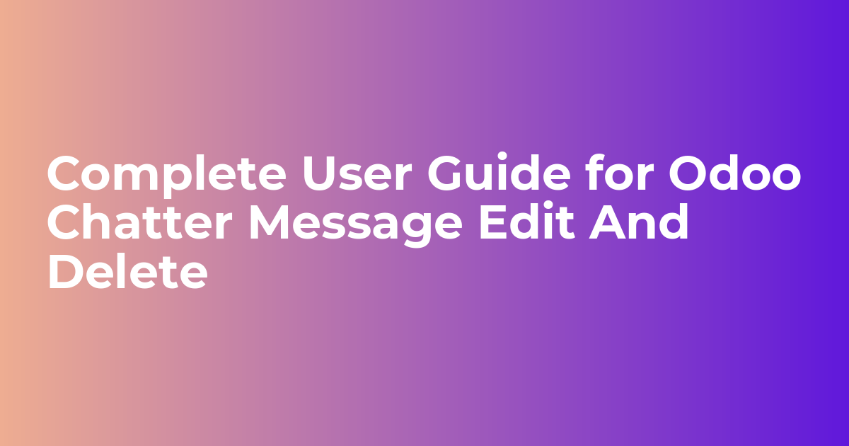 Complete User Guide for Odoo Chatter Message Edit And Delete
