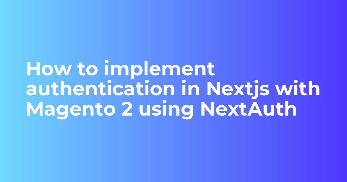 How to implement NextAuth using credentials provider with Magento 2