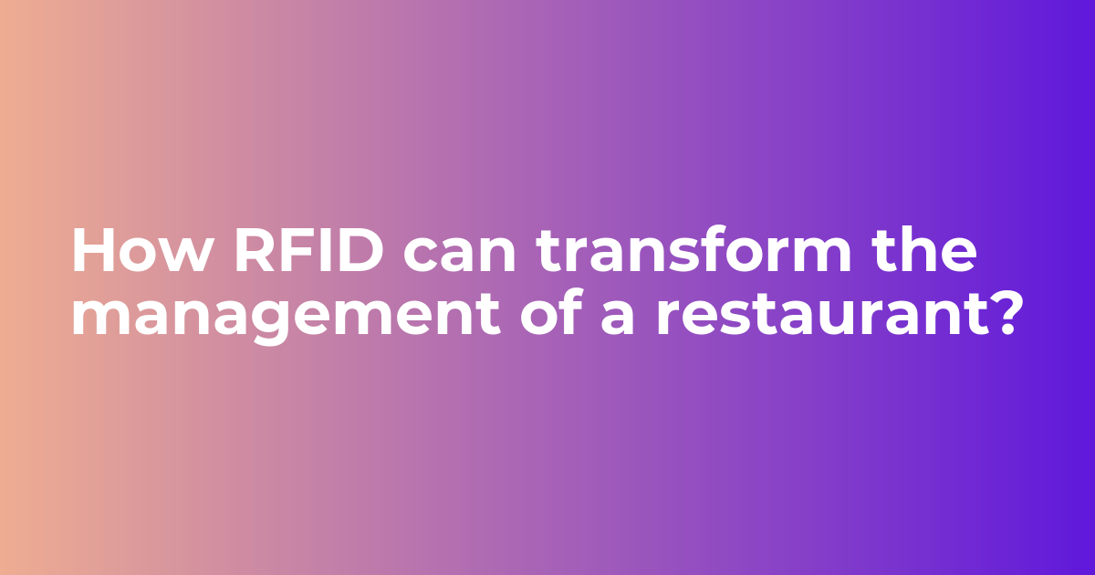 How RFID can transform the management of a restaurant?