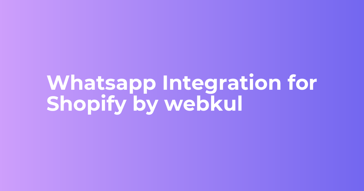 Whatsapp Integration for Shopify by webkul - Webkul Blog