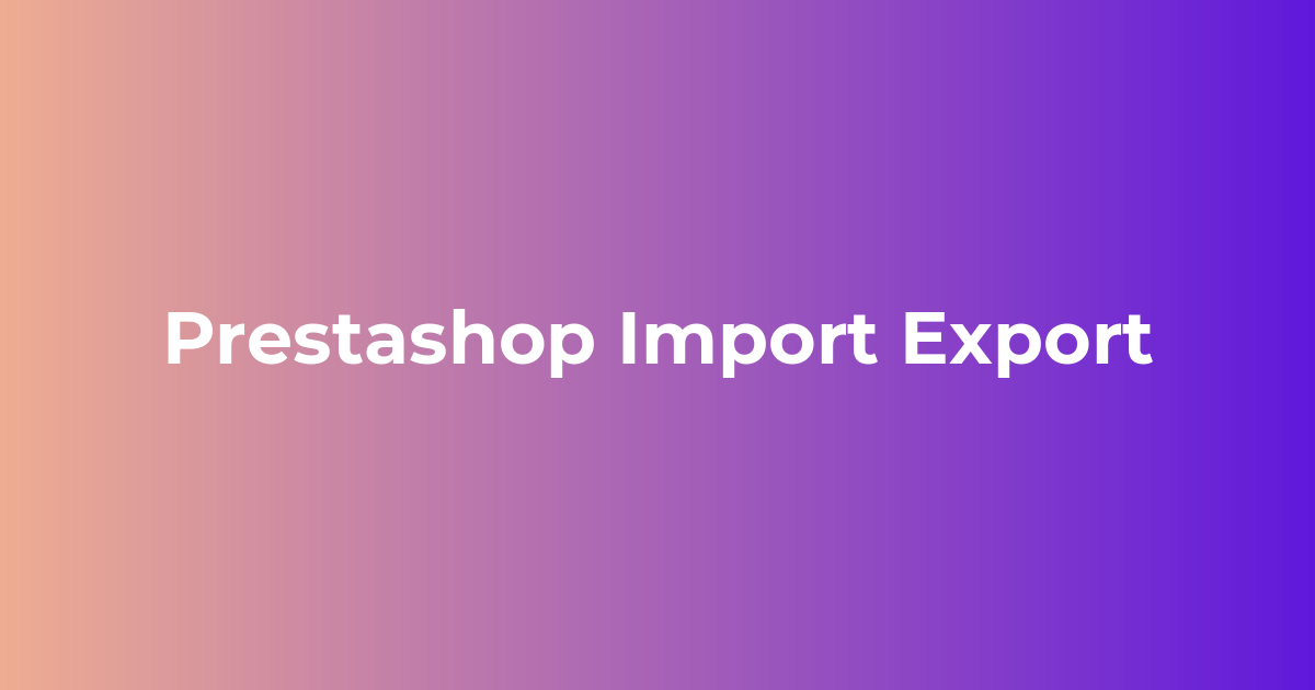 Prestashop Import Export - Webkul Blog