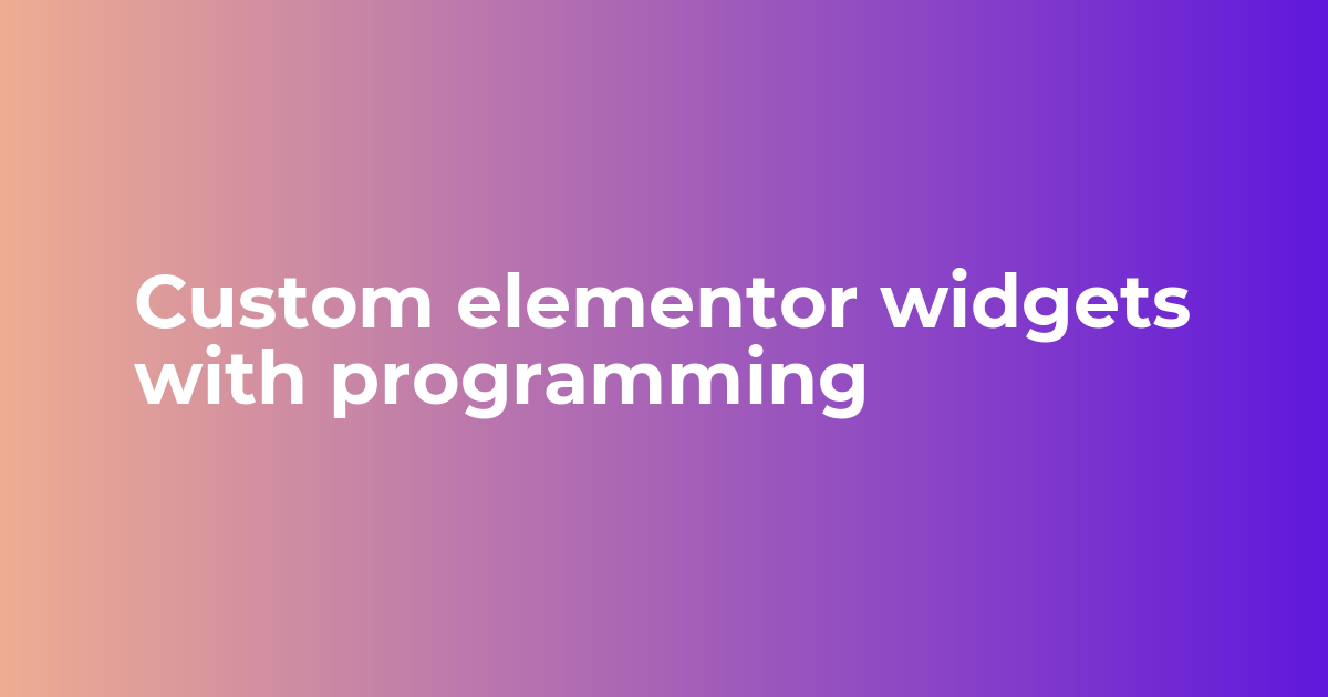 Custom elementor widgets with programming