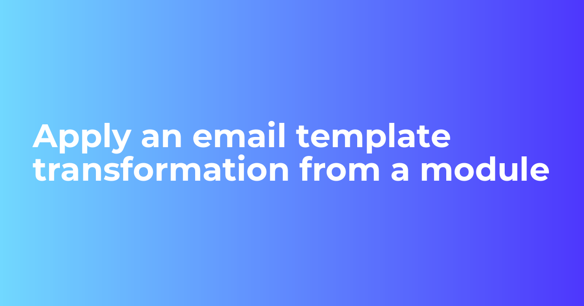 Apply an email template transformation from a module - Webkul Blog