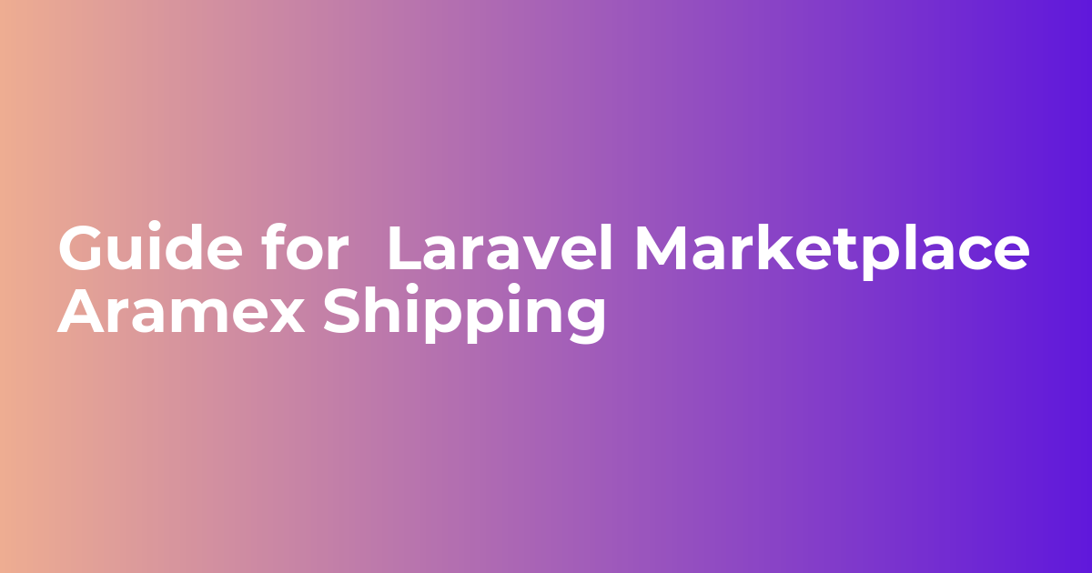 Guide for Laravel Marketplace Aramex Shipping