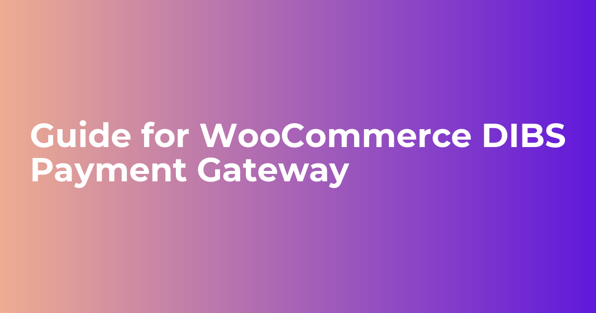 Guide for WooCommerce DIBS Payment Gateway