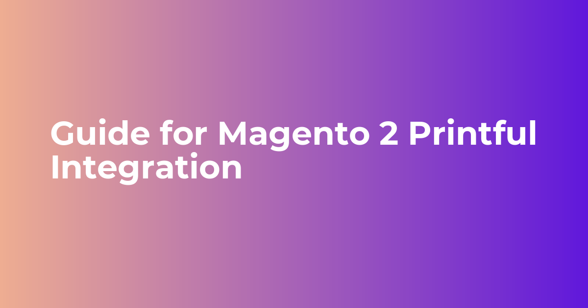 Guide for Magento 2 Printful Integration