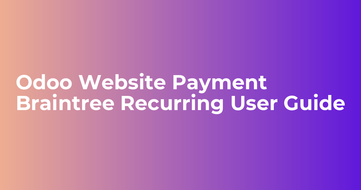 Odoo WebsitePayment Braintree Recurring | User Guide