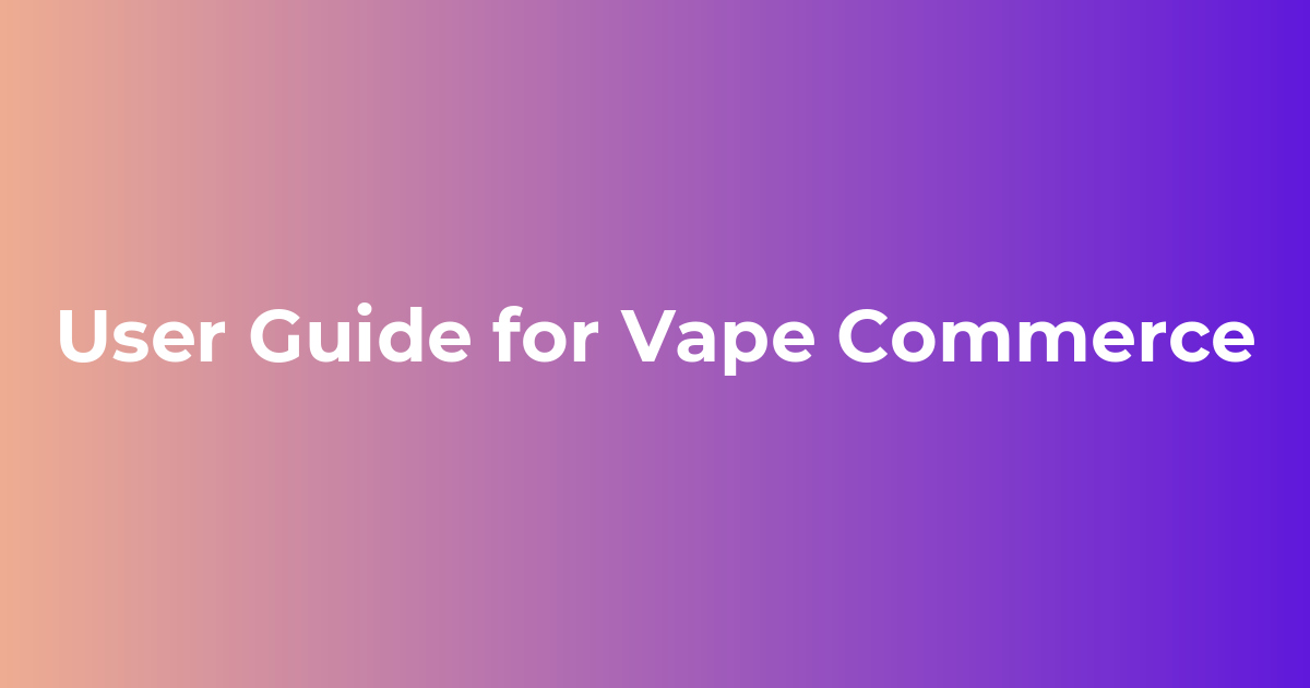 User Guide for Vape Commerce