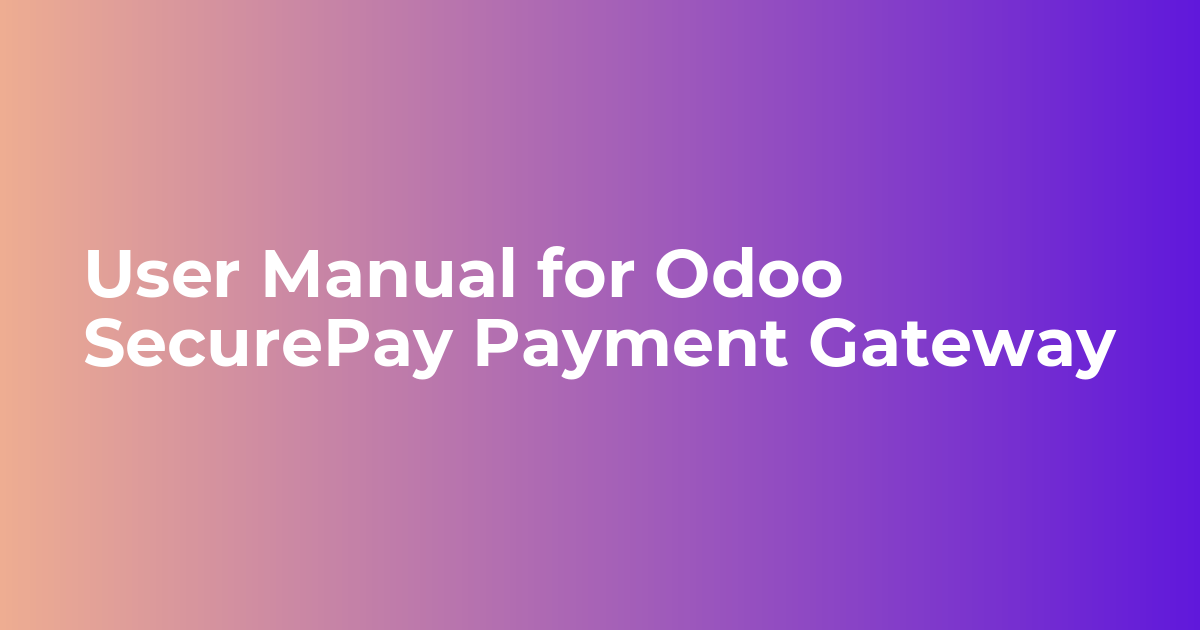 User Manual for Odoo SecurePay Payment Gateway