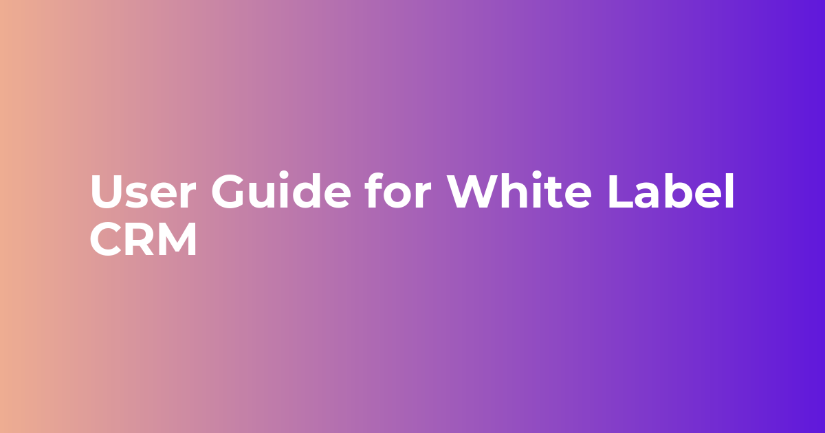 User Guide for White Label CRM