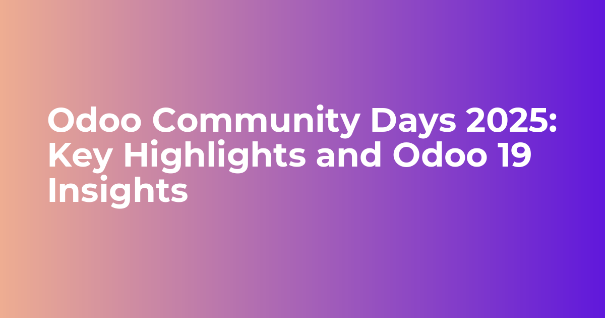 Odoo Community Days 2025: Key Highlights and Odoo 19 Insights