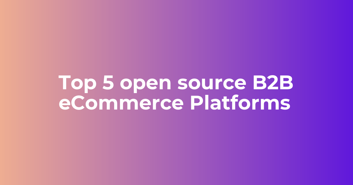 Top 5 open-source B2B e-commerce platforms