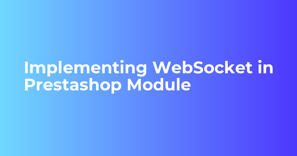 Implementing WebSocket in Prestashop Module - Webkul Blog