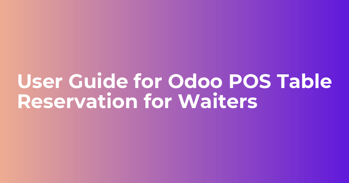 User Guide for Odoo POS Table Reservation for Waiters