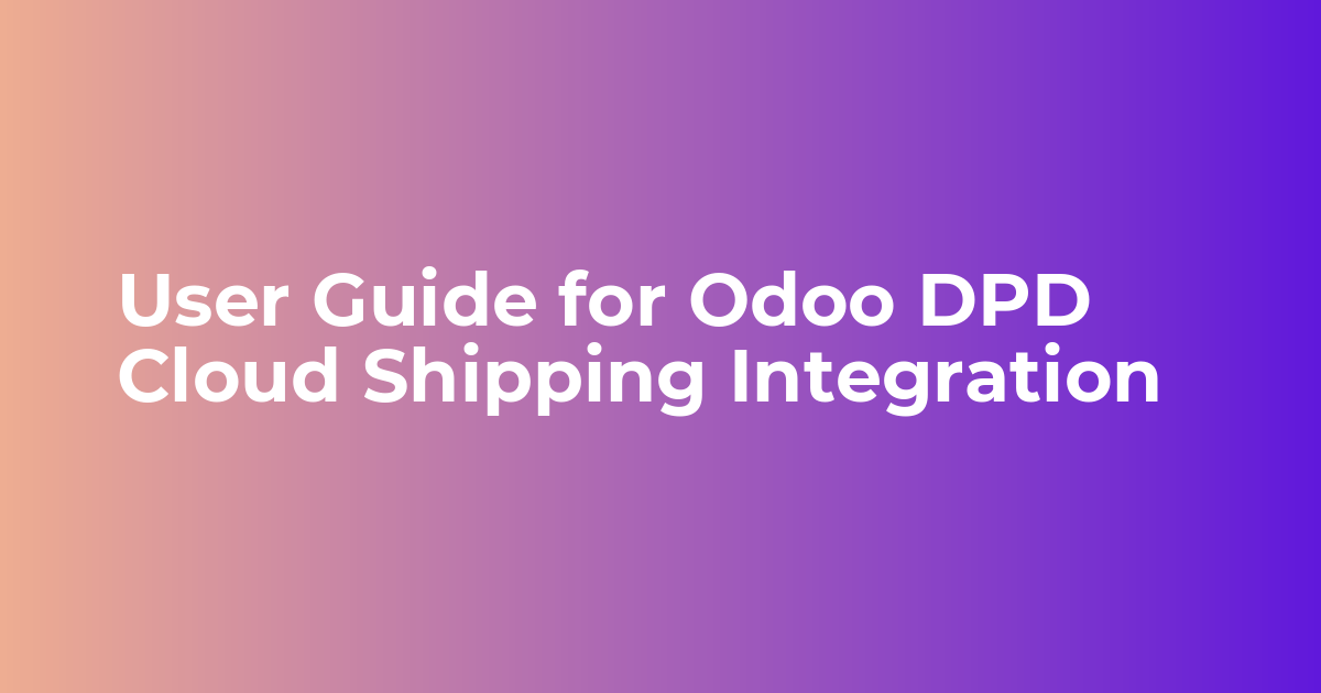 User Guide for Odoo DPD Cloud Shipping Integration